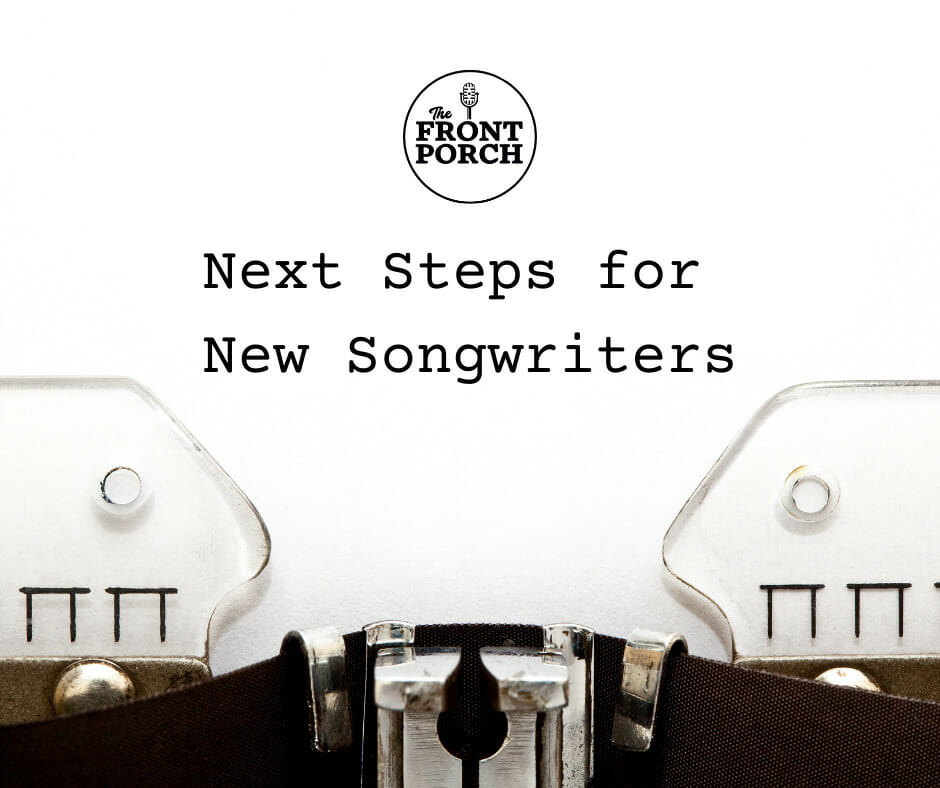 Next Steps for New Songwriters - The Front Porch